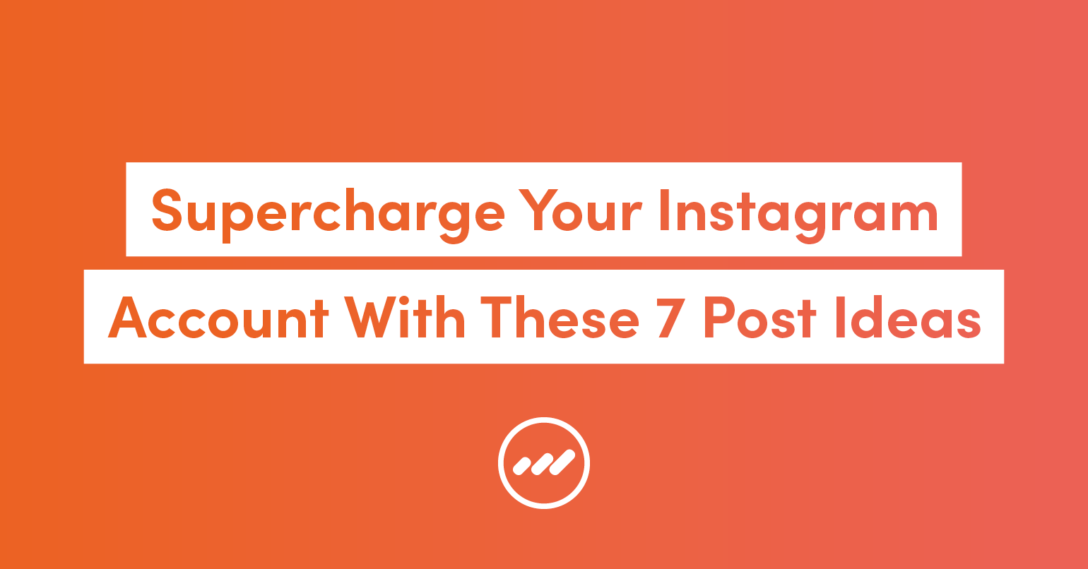 Supercharge Your Instagram Account With These 7 Post Ideas Supercharge Your Instagram Account With These 7 Post Ideas
